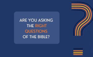 Asking Better Questions Of The Bible - Eternal Bible