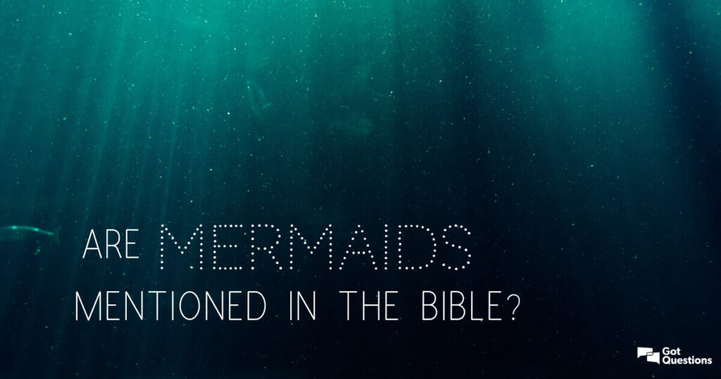 What Does The Bible Say About Mermaids And Sirens - Eternal Bible